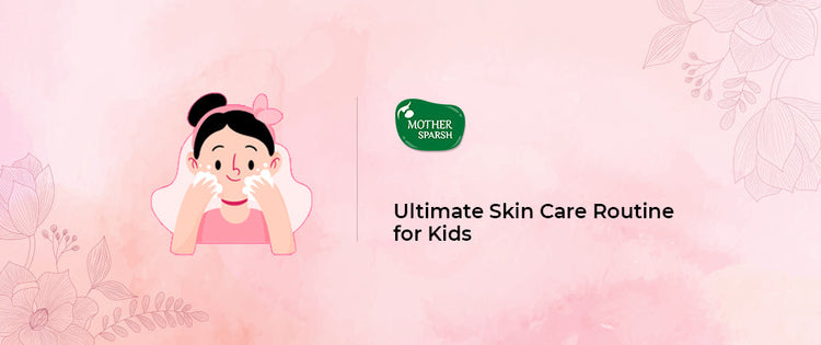 Kids' Skin Care Routine: Steps for Healthy Skin